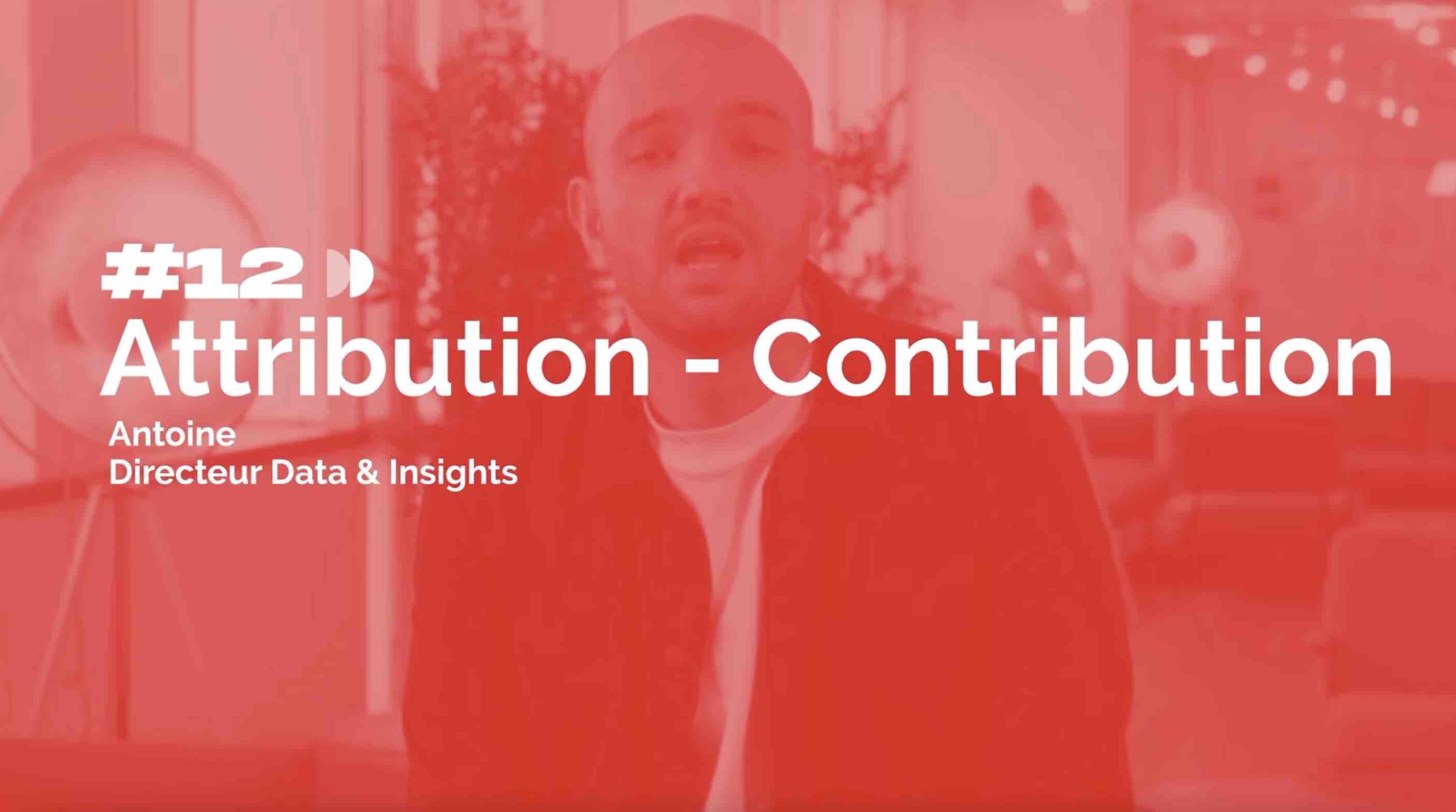 Data Basics n°12 avec Antoine : Attribution - Contribution - Weborama